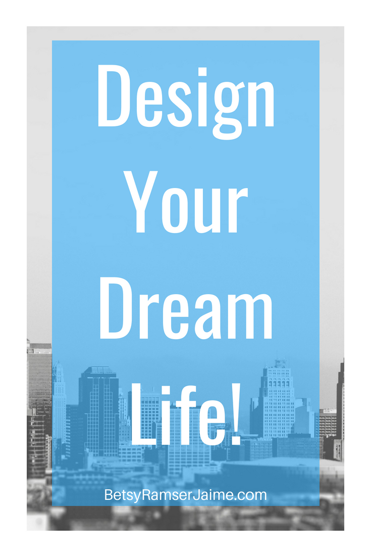 How to Design Your Dream Life | Betsy Ramser Jaime: Productivity ...
